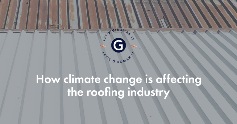 How climate change is affecting the roofing industry | Giromax Technology