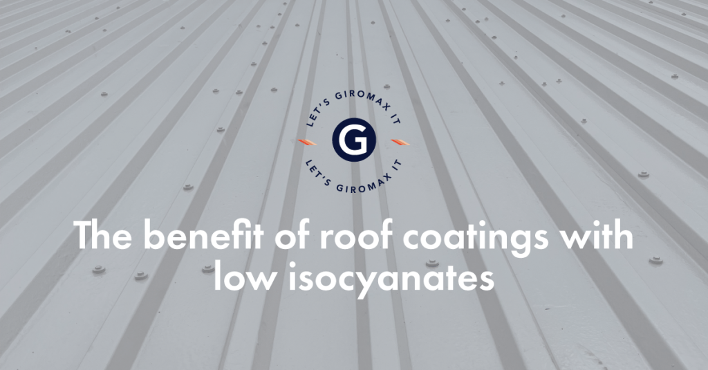 The benefit of roof coatings with low isocyanates | Giromax