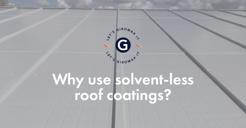 Why use solvent-less roof coatings? | Giromax